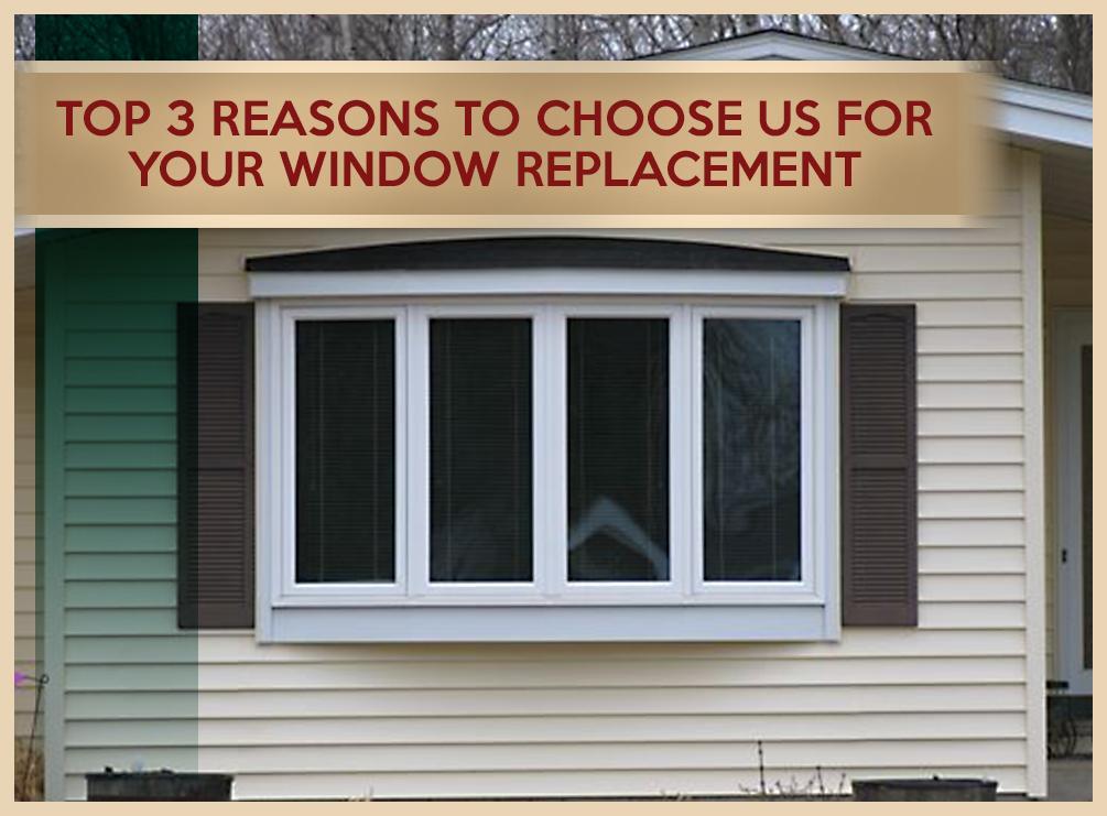 Top 3 Reasons to Choose Us for Your Window Replacement